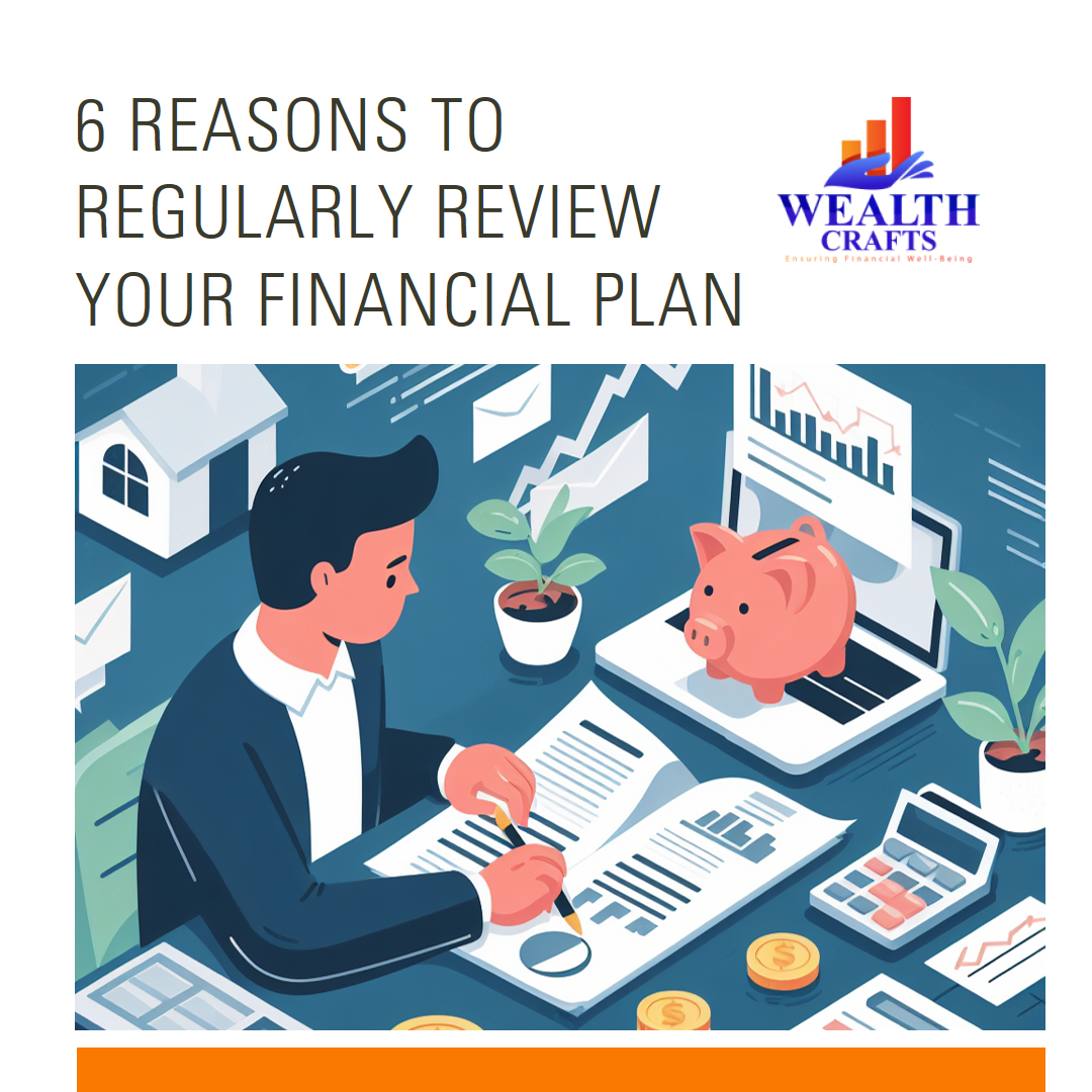 6 Reasons To Review Your Financial Plan | Wealth Crafts